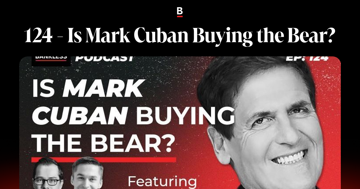 124 - Is Mark Cuban Buying the Bear?