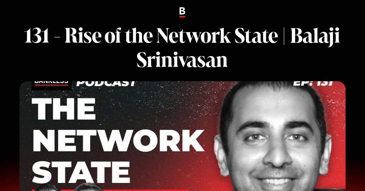 131 - Rise of the Network State | Balaji Srinivasan
