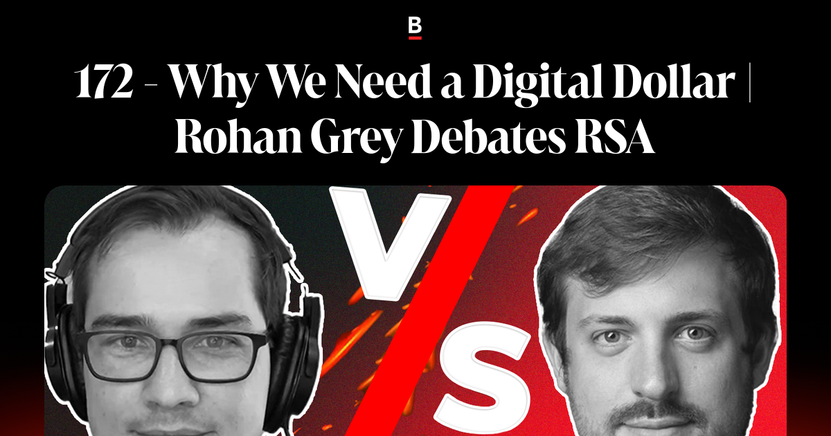 172 - Why We Need a Digital Dollar | Rohan Grey Debates RSA