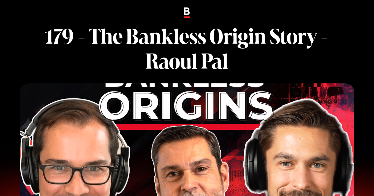 179 - The Bankless Origin Story - Raoul Pal