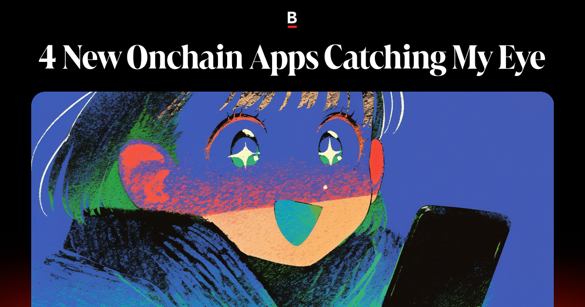 4 New Onchain Apps Catching My Eye