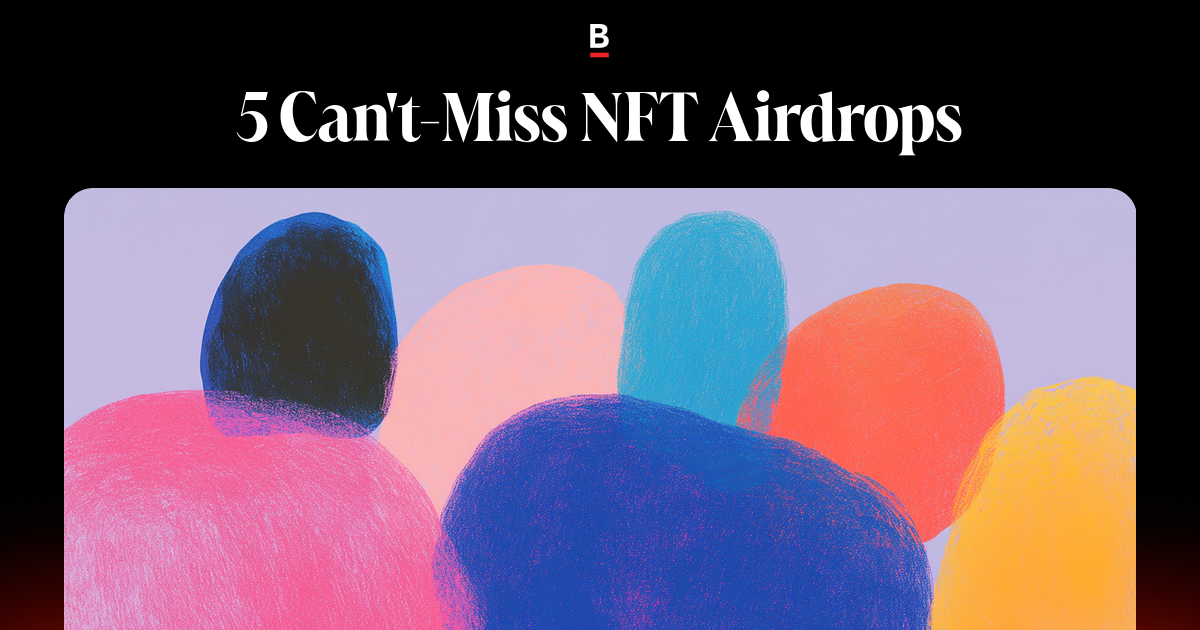 5 Can't-Miss NFT Airdrops