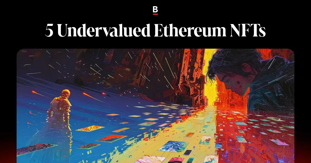 5 Undervalued Ethereum NFTs