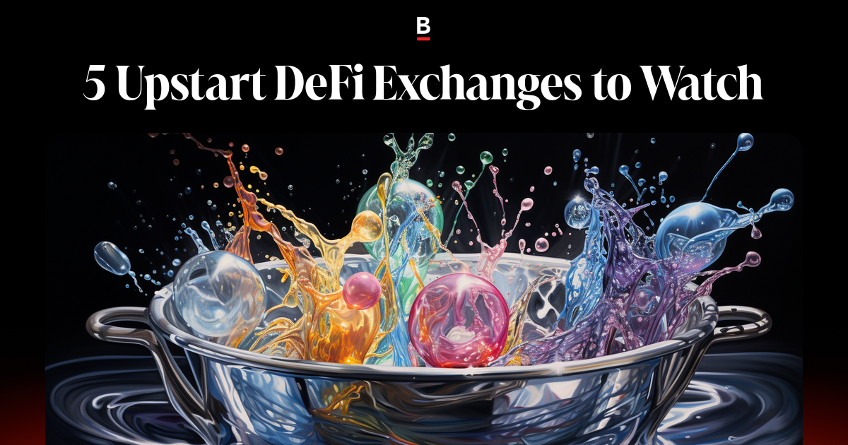 5 Upstart DeFi Exchanges to Watch
