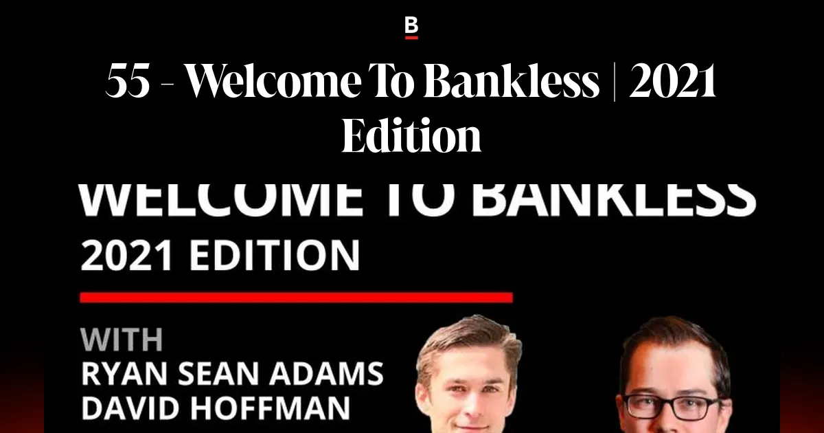 55 - Welcome To Bankless | 2021 Edition