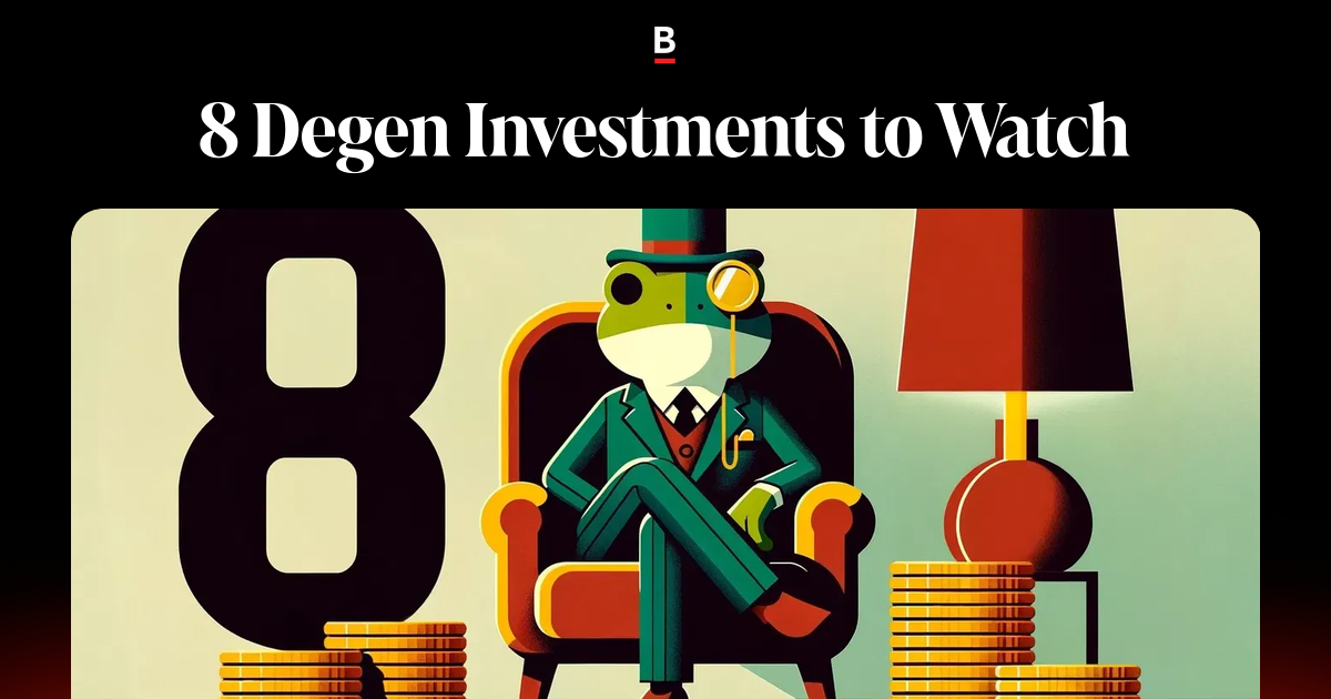 8 Degen Investments to Watch
