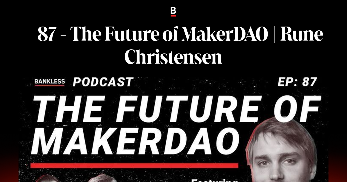 🎙87 - The Future of MakerDAO | Rune Christensen