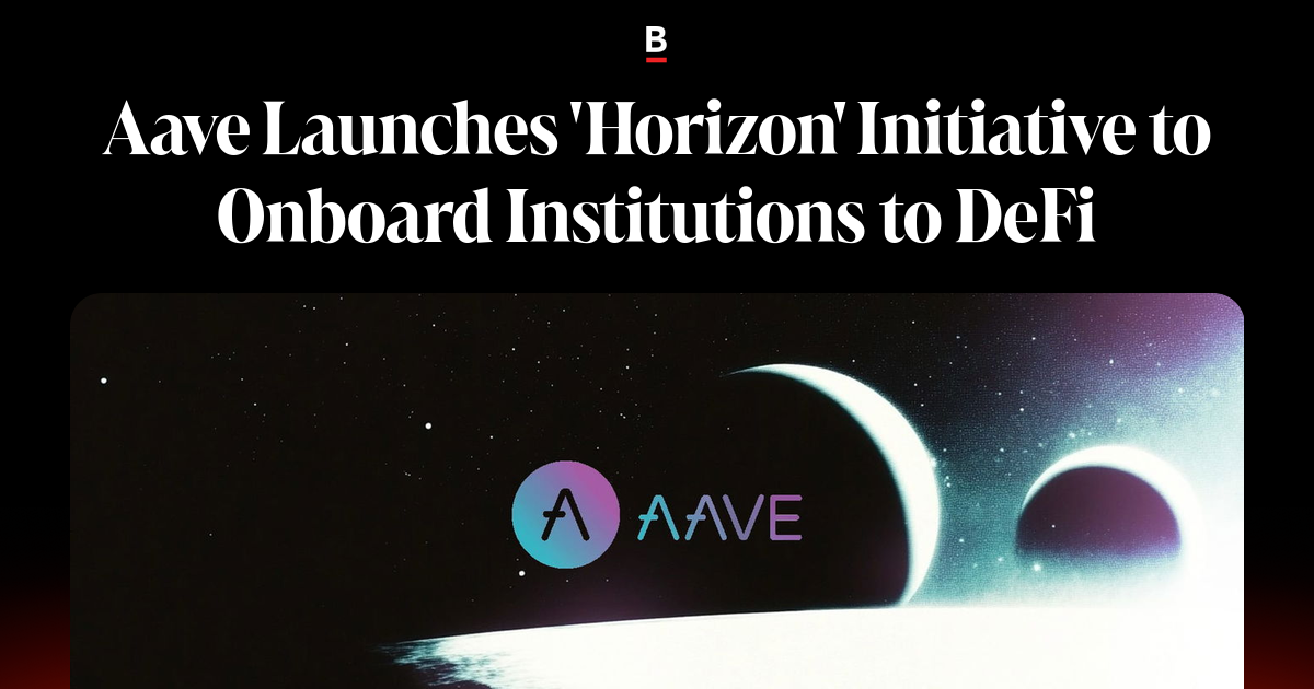 Aave Launches 'Horizon' Initiative to Onboard Institutions to DeFi