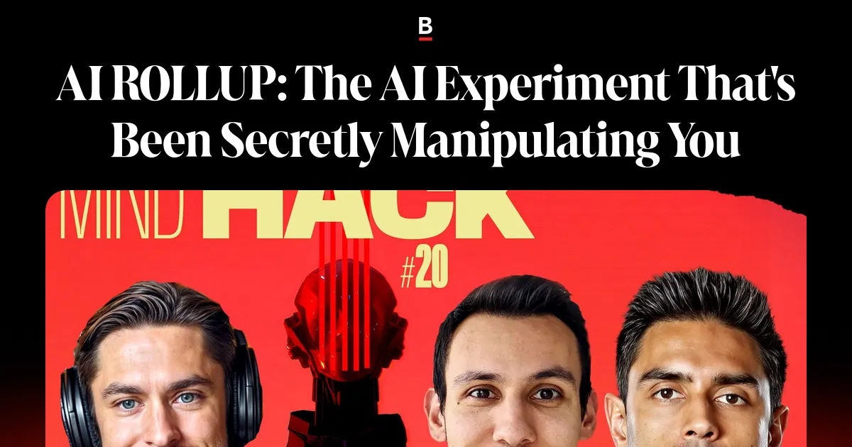 AI ROLLUP: The AI Experiment That's Been Secretly Manipulating You