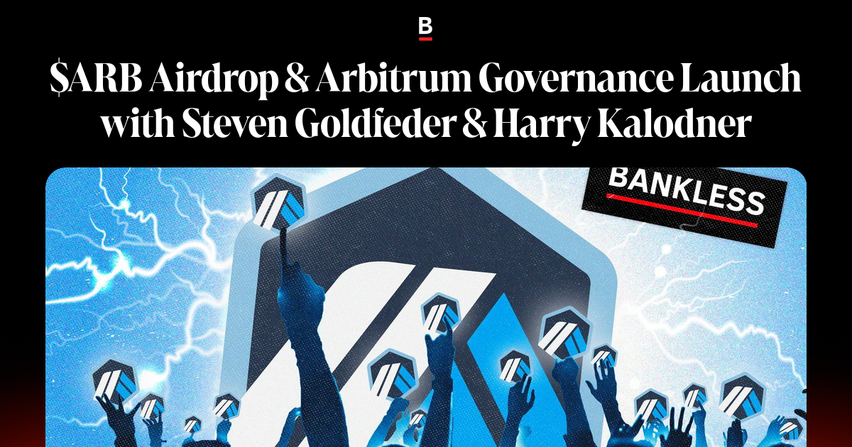 $ARB Airdrop & Arbitrum Governance Launch with Steven Goldfeder & Harry ...