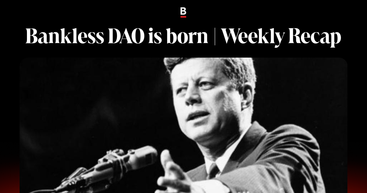 Bankless DAO is born | Weekly Recap