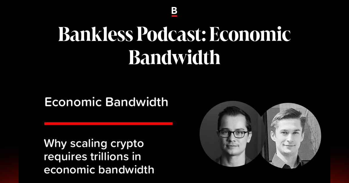 Bankless Podcast: Economic Bandwidth - by Ryan Sean Adams