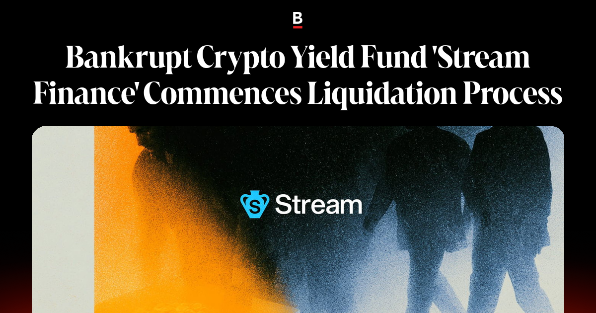 Bankrupt Yield Fund 'Stream Finance' Commences Liquidation Process