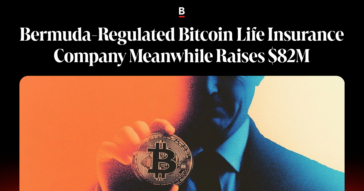 Bermuda-Regulated Bitcoin Life Insurance Company Meanwhile Raises $82M