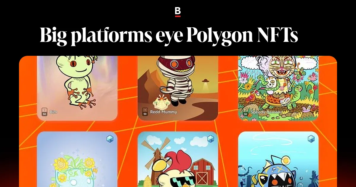 Big platforms eye Polygon NFTs 👾