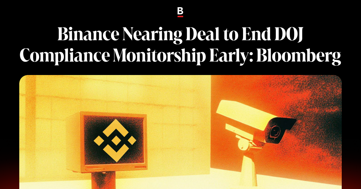 Binance Nearing Deal to End DOJ Compliance Monitorship Early: Bloomberg