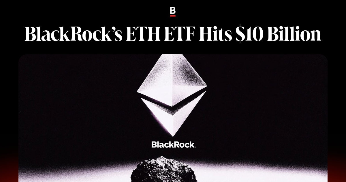 BlackRock’s ETH ETF Hits $10 Billion