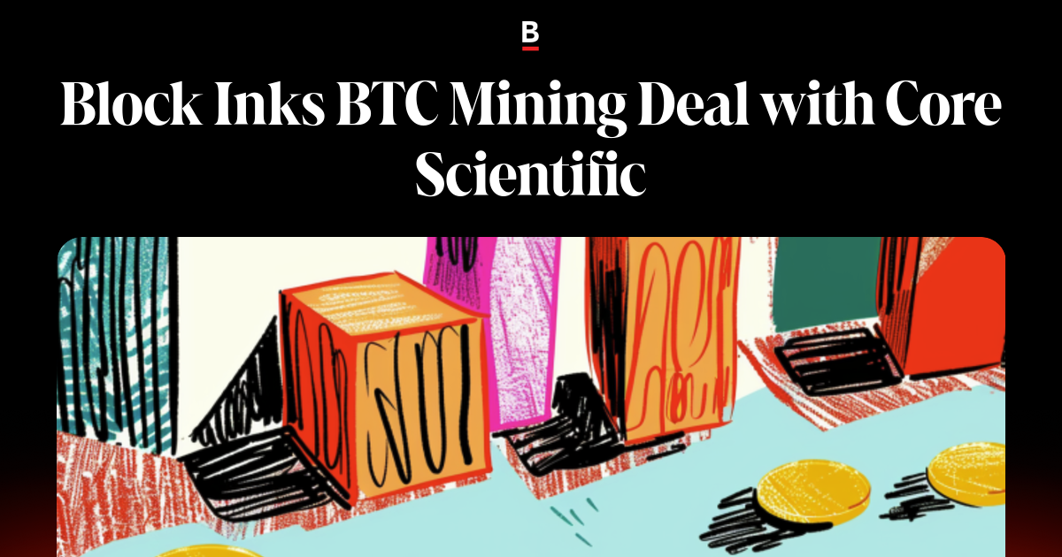 Block Inks BTC Mining Deal with Core Scientific