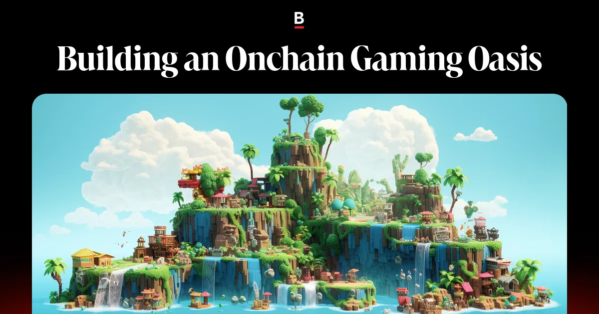 Building an Onchain Gaming Oasis