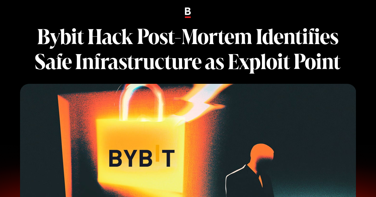 Bybit Hack Post-Mortem Identifies Safe Infrastructure as Exploit Point