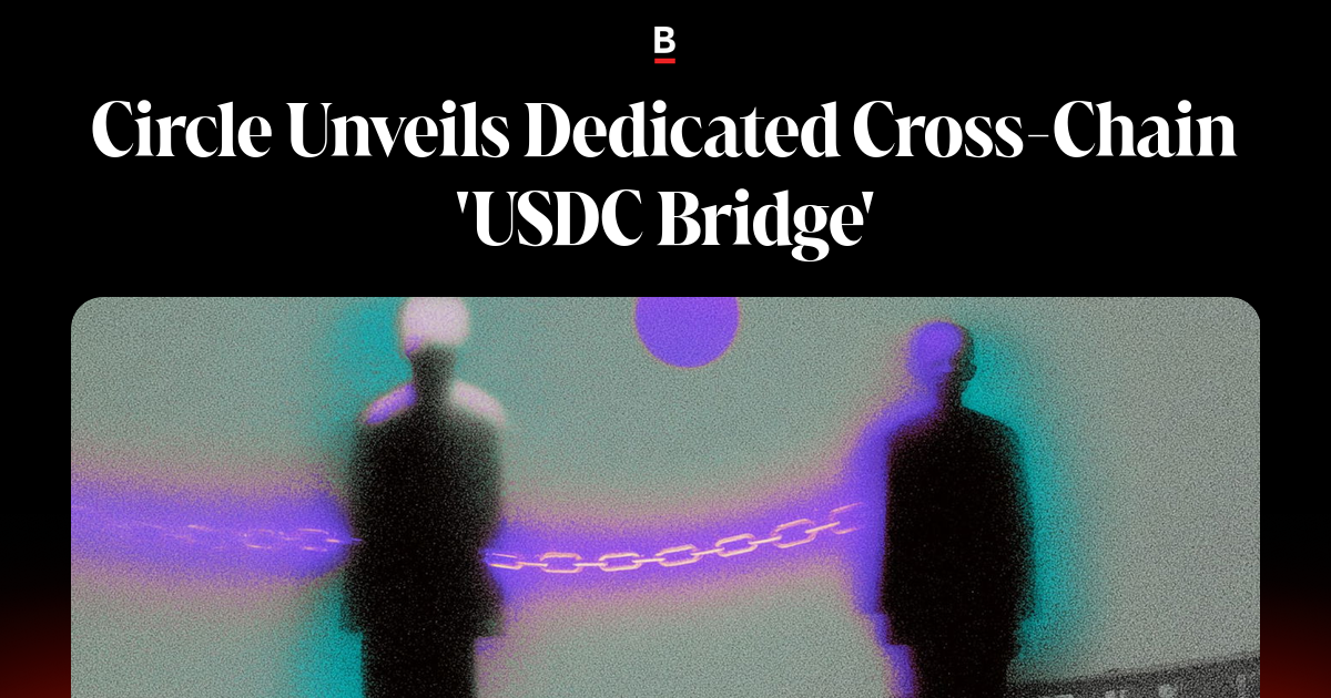 Circle Unveils Dedicated Cross-Chain 'USDC Bridge'