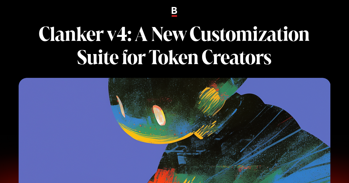 Clanker v4: A New Customization Suite for Token Creators