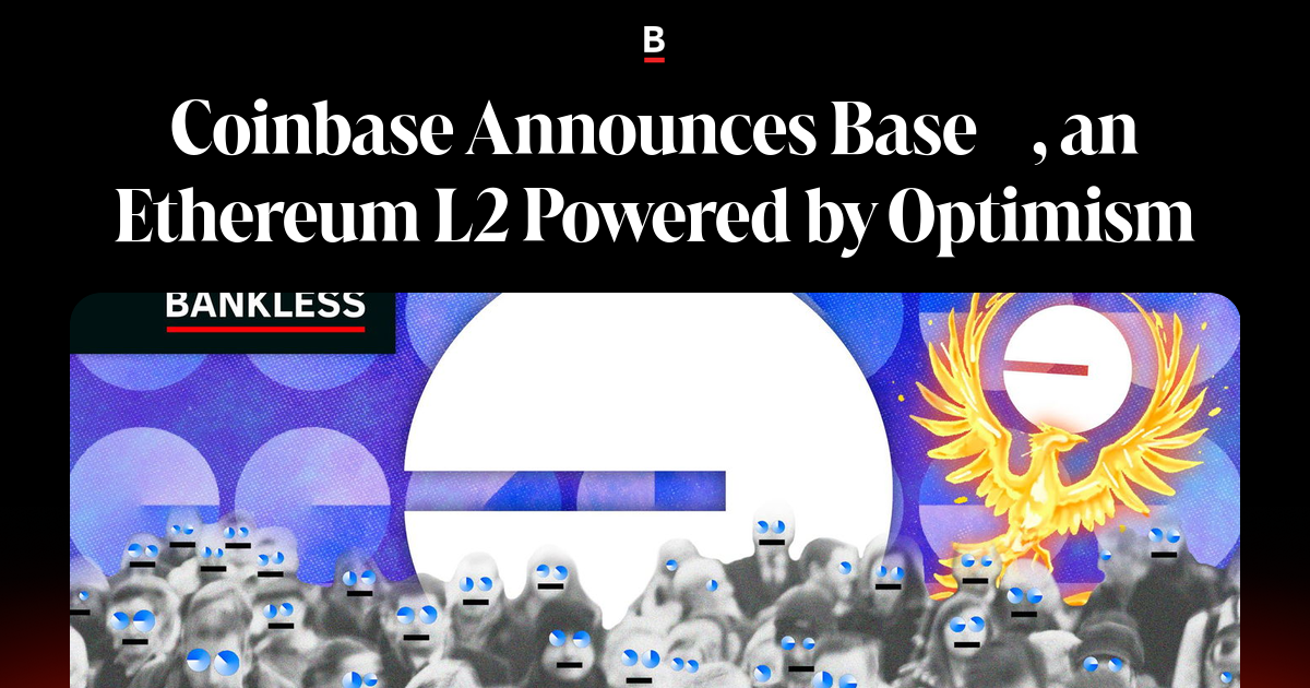 Coinbase Announces Base🔵, an Ethereum L2 Powered by Optimism