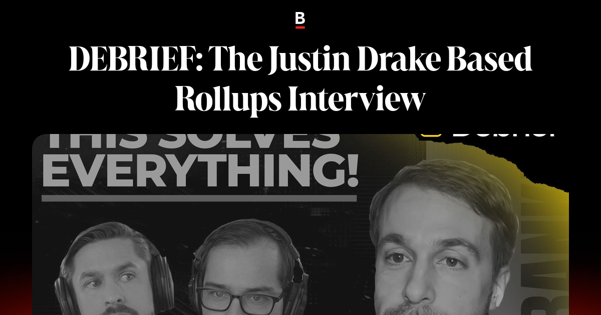 DEBRIEF: The Justin Drake Based Rollups Interview