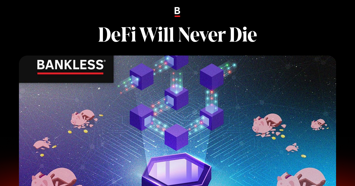DeFi Will Never Die - by Donovan Choy - Bankless