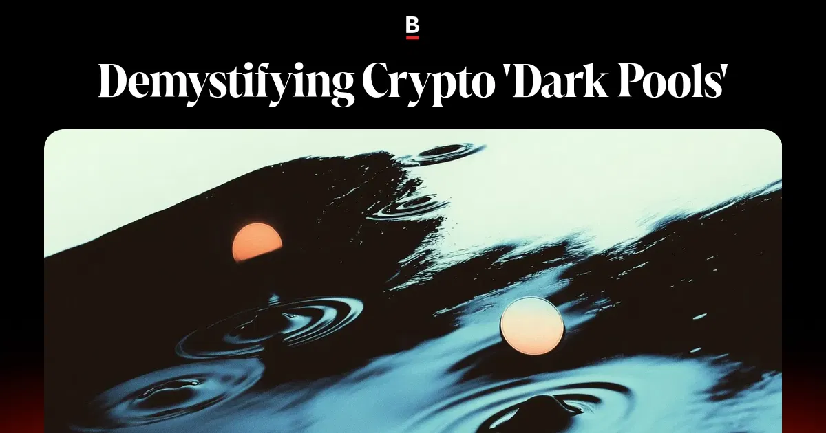 Demystifying Crypto 'Dark Pools'