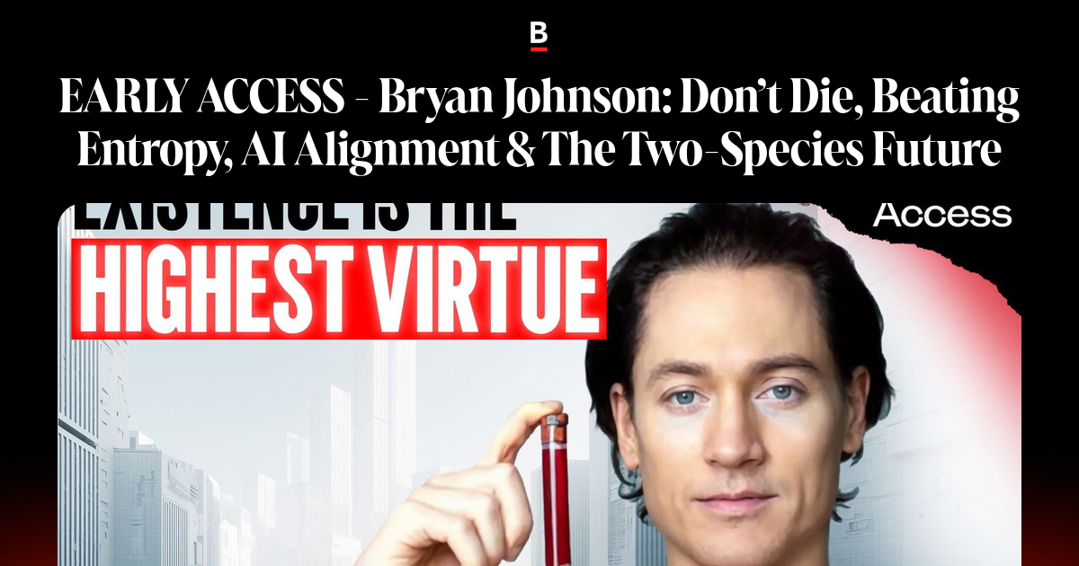 Bryan Johnson: Don’t Die, Beating Entropy, AI Alignment & The Two ...