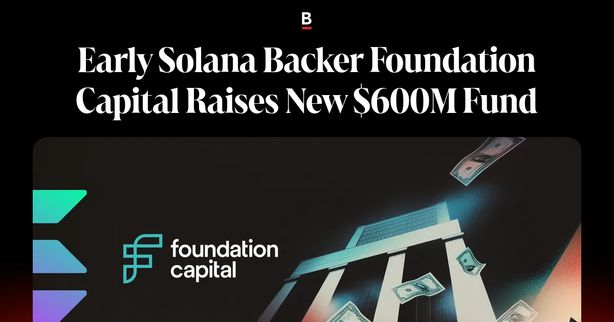 Early Solana Backer Foundation Capital Raises New $600M Fund