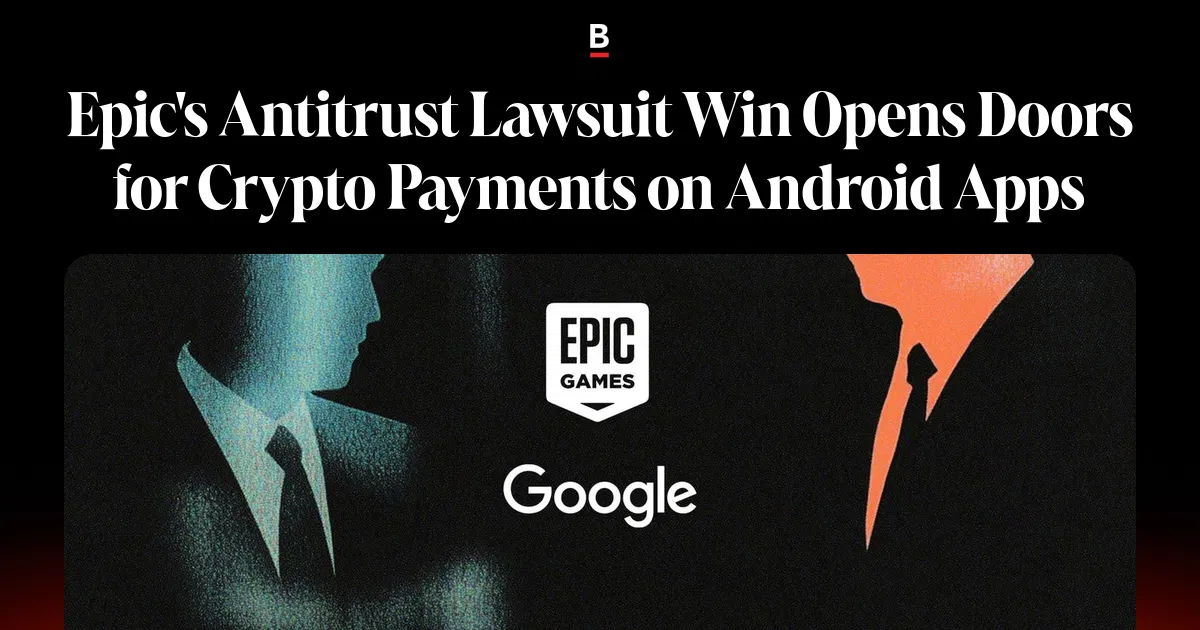 Epic's Antitrust Lawsuit Win Opens Doors for Crypto Payments on Android ...