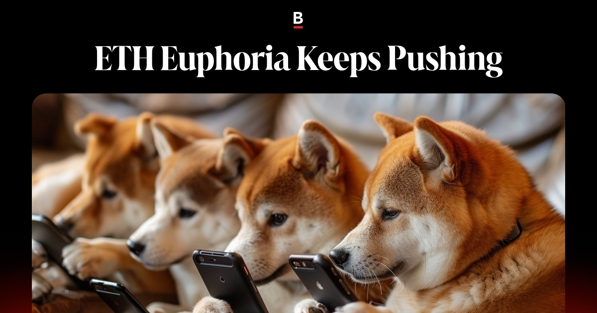 ETH Euphoria Keeps Pushing