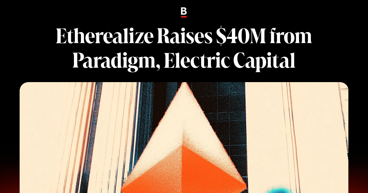 Etherealize Raises $40M from Paradigm, Electric Capital