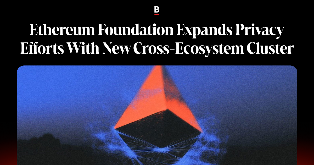 Ethereum Foundation Expands Privacy Efforts With New Cross-Ecosystem Cluster