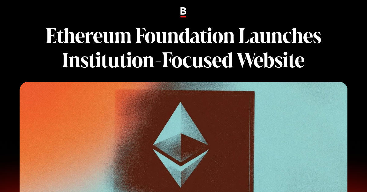 Ethereum Foundation Launches Institution-Focused Website