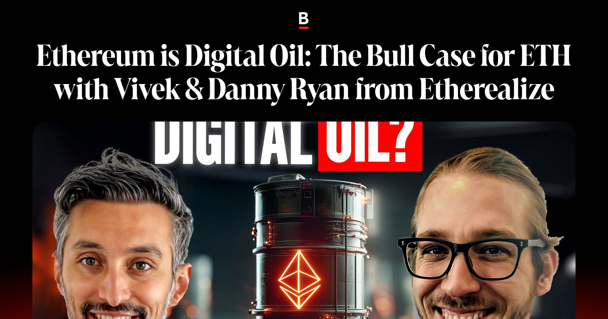 Ethereum is Digital Oil: The Bull Case for ETH with Vivek & Danny Ryan ...