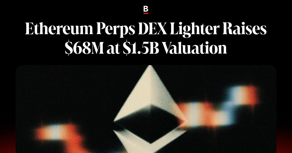 Ethereum Perps DEX Lighter Raises $68M at $1.5B Valuation