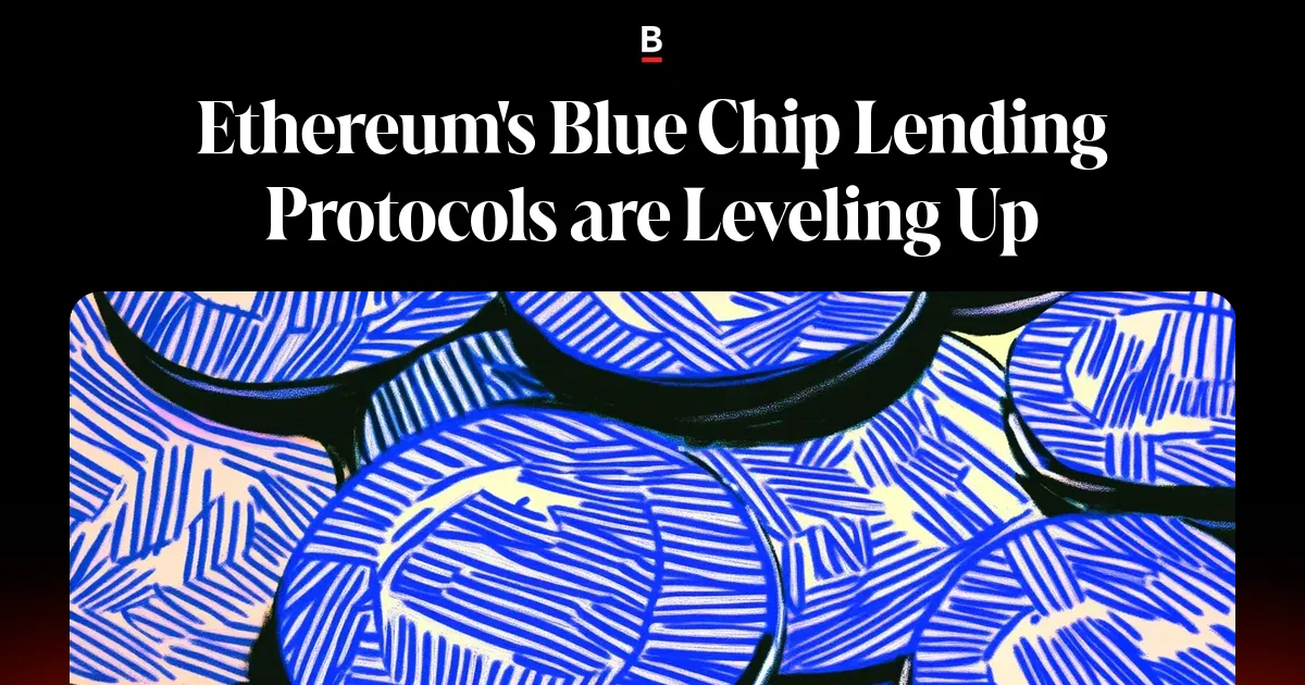Ethereum's Blue Chip Lending Protocols are Leveling Up
