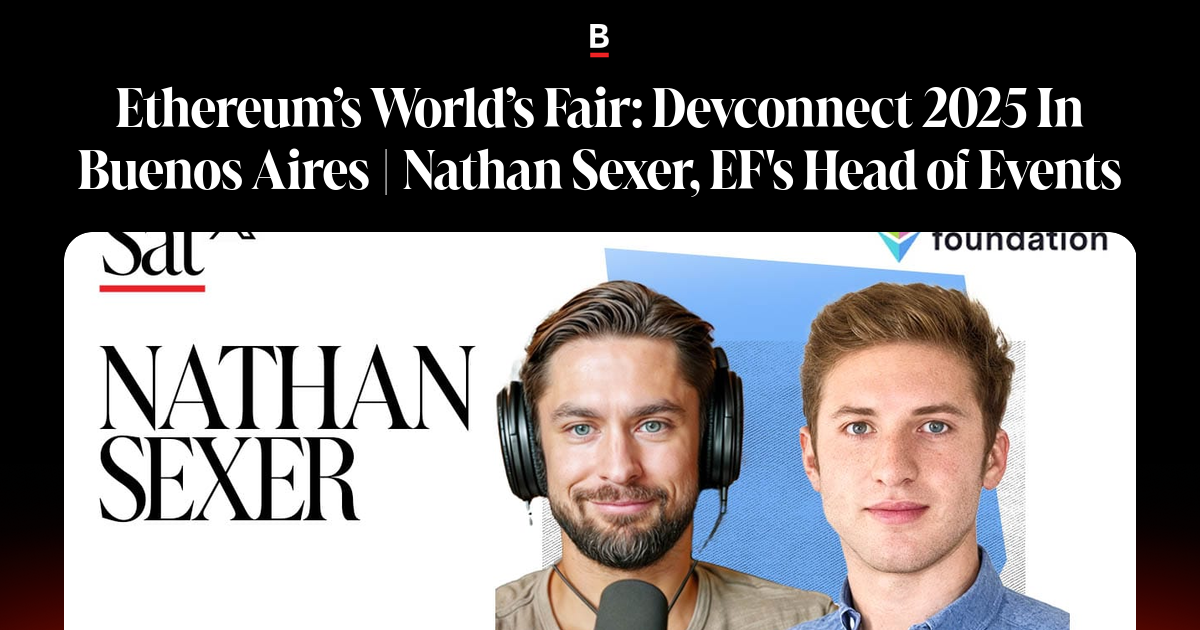 Ethereum’s World’s Fair: Devconnect 2025 In Buenos Aires | Nathan Sexer ...