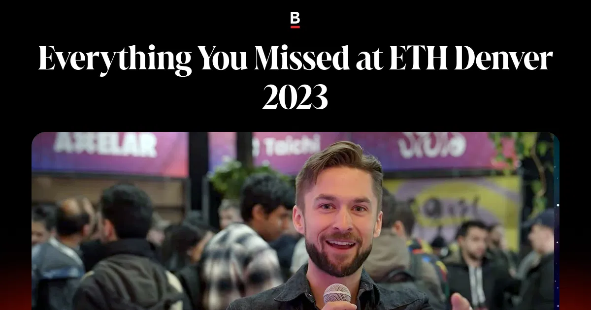 Everything You Missed at ETH Denver 2023
