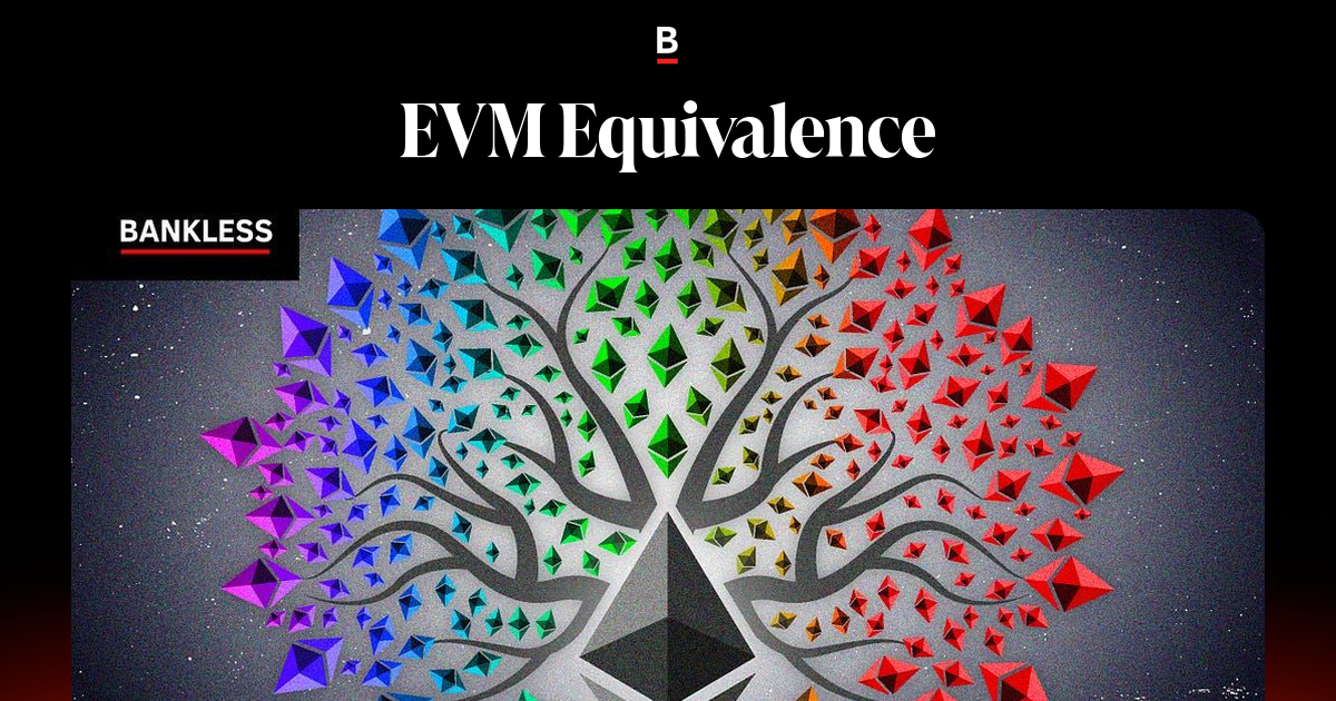 EVM Equivalence - by David Hoffman - Bankless