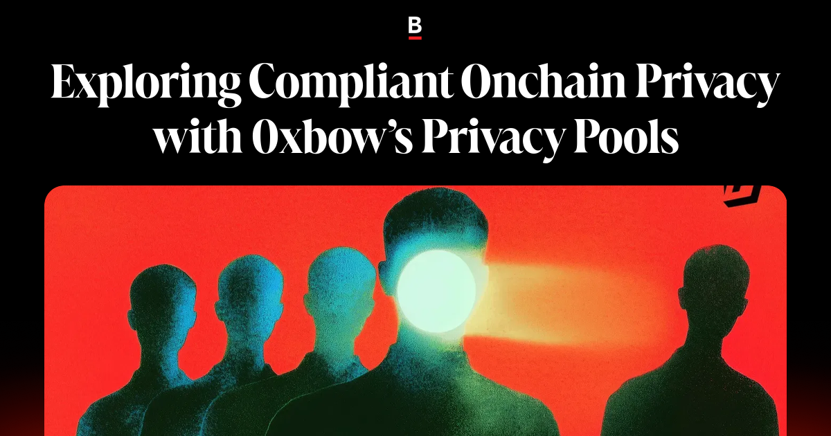 Exploring Compliant Onchain Privacy with 0xbow’s Privacy Pools