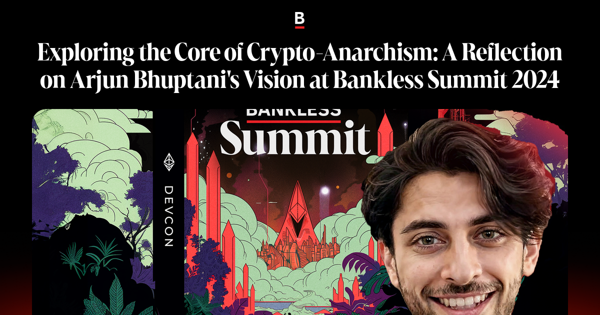 Exploring the Core of Crypto-Anarchism: A Reflection on Arjun Bhuptani ...