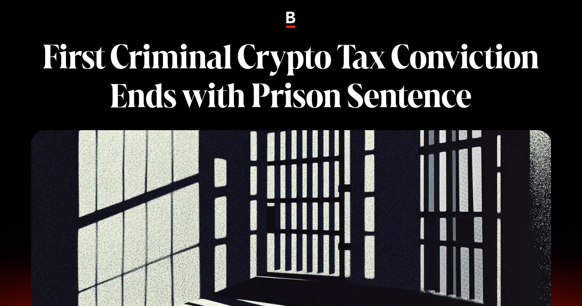 First Criminal Crypto Tax Conviction Ends with Prison Sentence