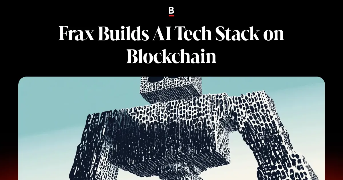 Frax Builds AI Tech Stack on Blockchain