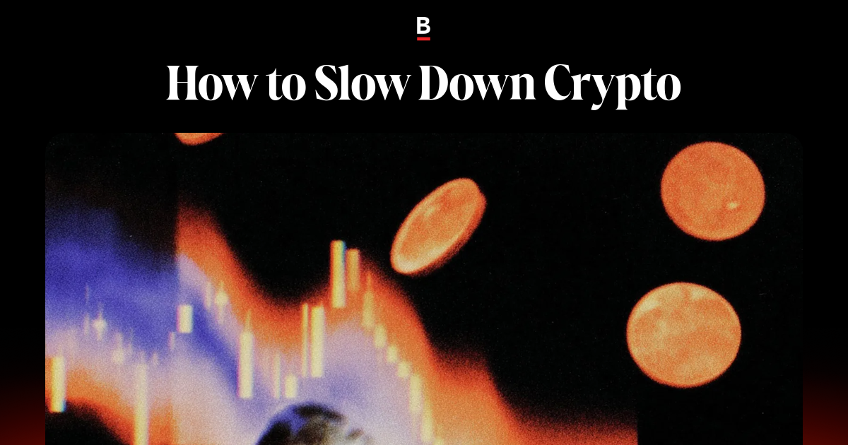 How to Slow Down Crypto