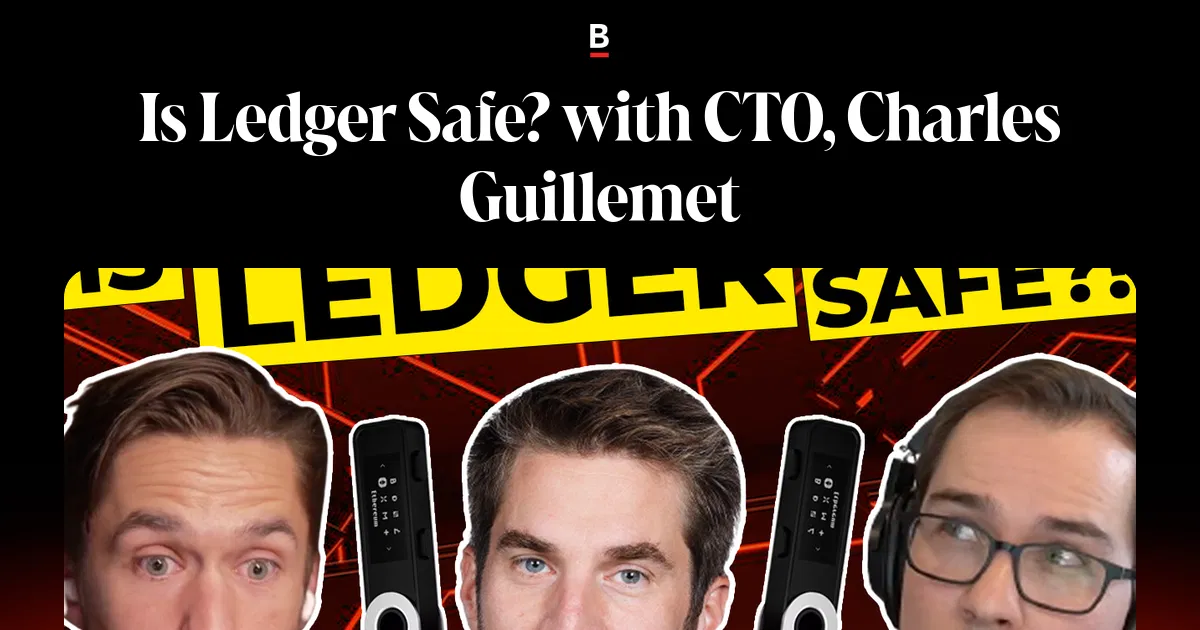 Is Ledger Safe? with CTO, Charles Guillemet