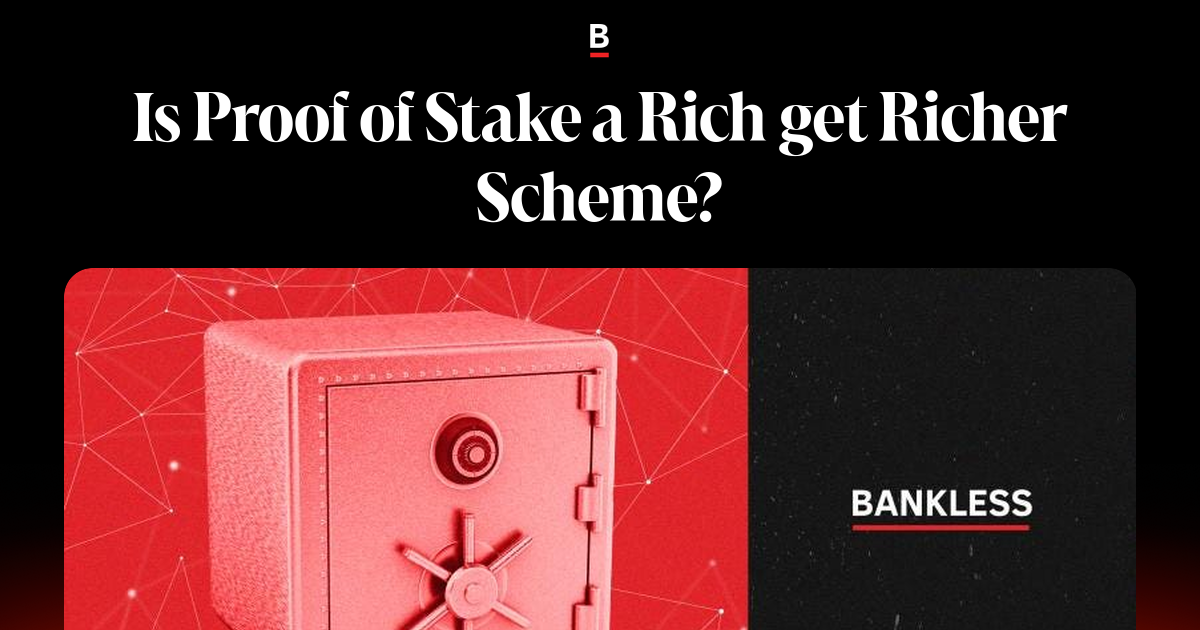 Is Proof of Stake a Rich get Richer Scheme?